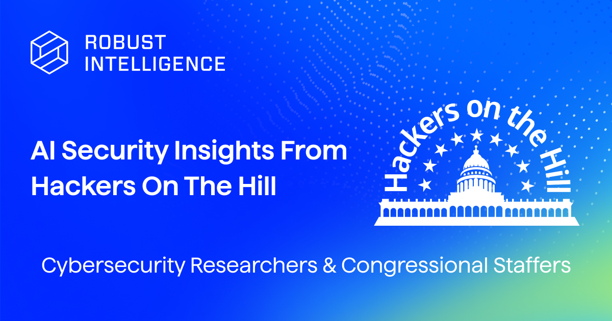 AI Security Insights from Hackers on the Hill — Robust Intelligence